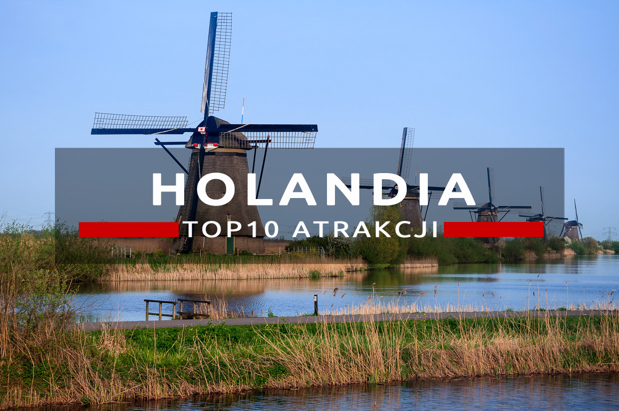 Atrakcje Holandii – Co warto zobaczyć w Holandii – nasze TOP 10 atrakcji Atrakcje Holandii – Co warto zobaczyć w Holandii – nasze TOP 10 atrakcji